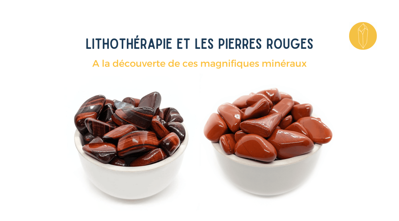 Pierres Rouges et minéraux - Bienfaits et Vertus en Lithothérapie